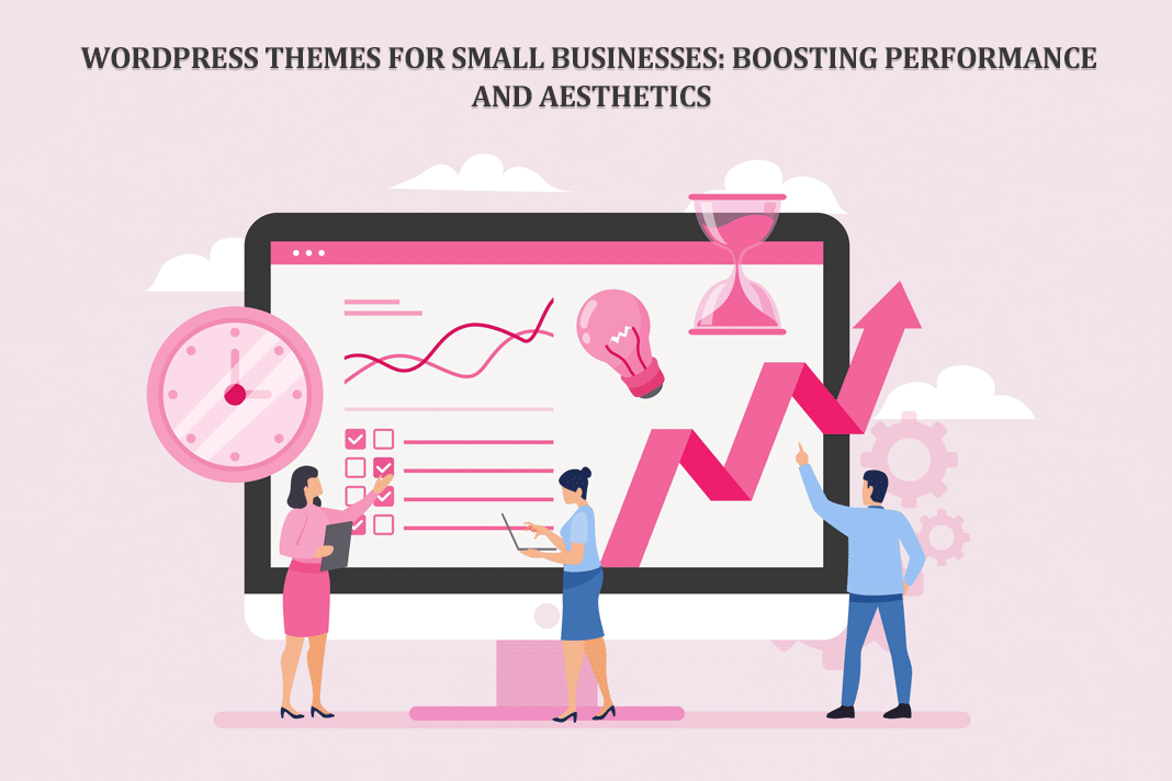 WordPress Themes for Small Businesses: Enhancing Performance and Design